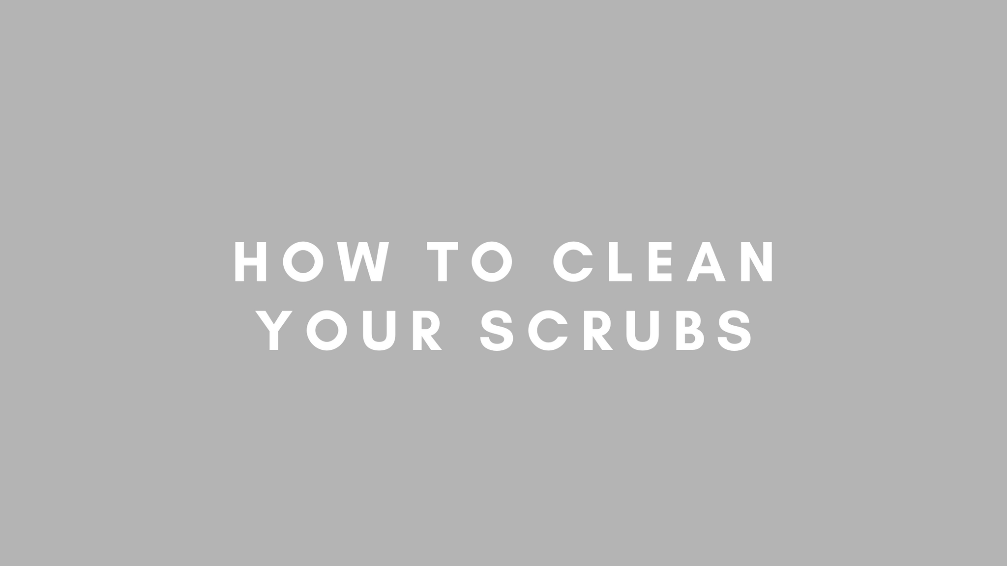 How to Clean Your Scrubs